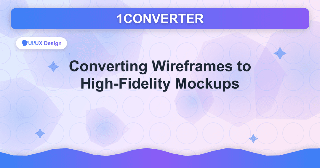 Converting Wireframes to High-Fidelity Mockups — Blog | 1converter