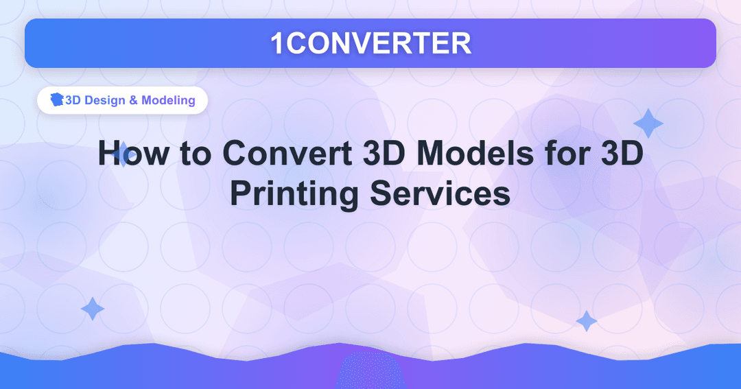 How to Convert 3D Models for 3D Printing Services | 1converter Blog